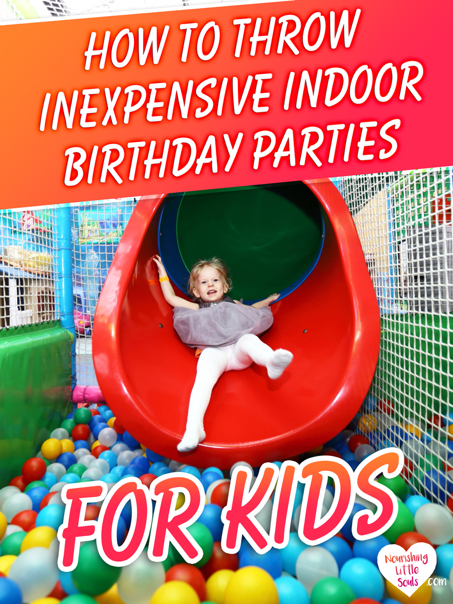 How to Throw Inexpensive Indoor Birthday Parties for Kids - Nourishing ...
